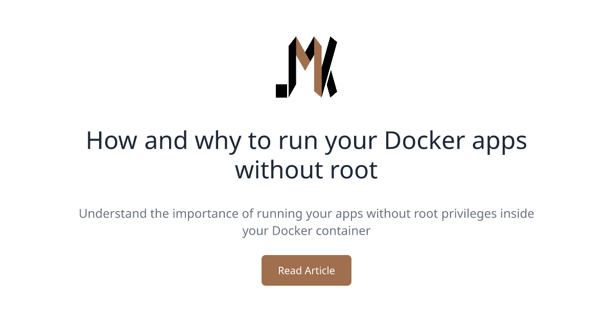 How And Why To Run Your Docker Apps Without Root Josh Karamuth